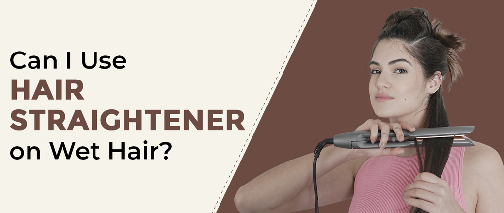 Can I Use Hair Straightener on Wet Hair?